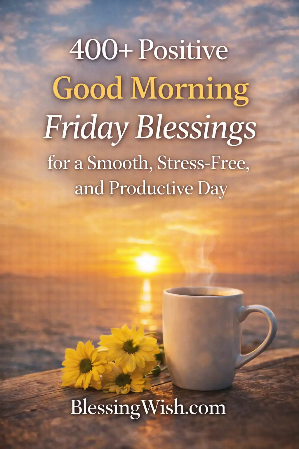 400+ Positive Good Morning Friday Blessings For A Smooth, Stress-Free ...